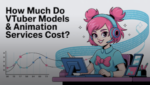 VTuber Model Cost Guide + Animation Services Explained